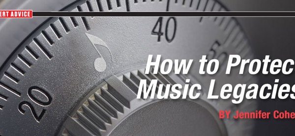 Expert Advice: How to Protect Music Legacies - Music Connection Magazine