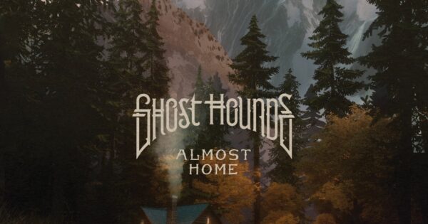 ALBUM REVIEW OF "ALMOST HOME" BY GHOST HOUNDS (8/10)